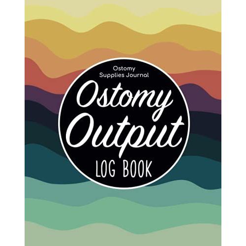 Ostomy Output Log Book - Ostomy Supplies Journal: Ostomy Survivor ...