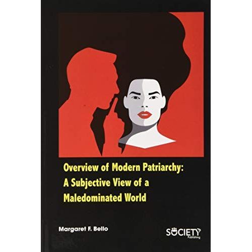 Overview of Modern Patriarchy: A Subjective View of a Maledominated ...