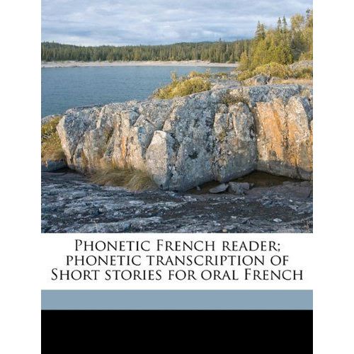 Phonetic French Reader; Phonetic Transcription Of Short Stories For ...
