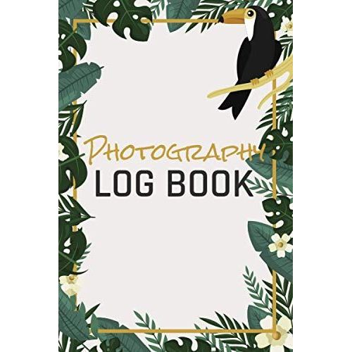 Photography Log Book: Photo And Photography Log Book To Record And ...