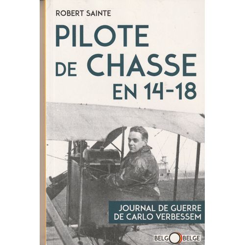 Pilote de chasse en 14-18 Journal de guerre de Carlo Verbessem par ...
