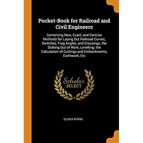 Pocket-Book for Railroad and Civil Engineers: Containing New, Exact ...