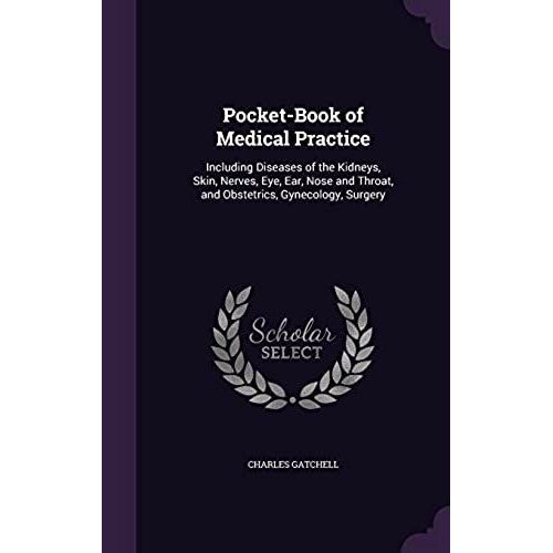 Pocket-Book of Medical Practice: Including Diseases of the Kidneys ...