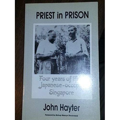 Priest in Prison: Four Years of Life in Japanese-occupied Singapore ...