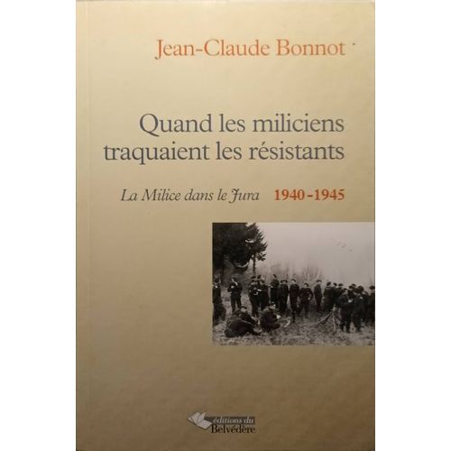 Quand Les Miliciens Traquaient Les Résistants - La Milice Dans Le Jura ...