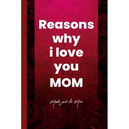 Reasons Why I Love You Mom: A Sweet Gesture Of Appreciation To Show ...