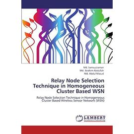 Relay Node Selection Technique in Homogeneous Cluster Based WSN: Relay Node Selection Technique ...