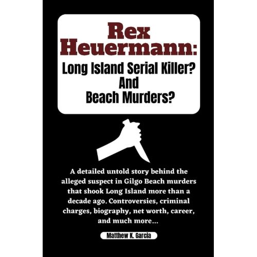 Rex Heuermann: Long Island Serial Killer? And Gilgo Beach Murders?: A ...