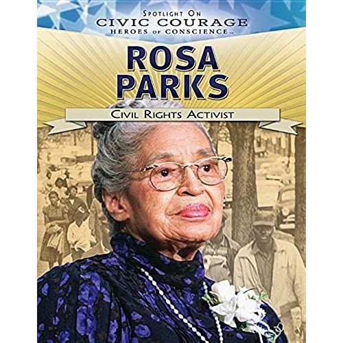 Rosa Parks: Civil Rights Activist (spotlight On Civic Courage: Heroes ...