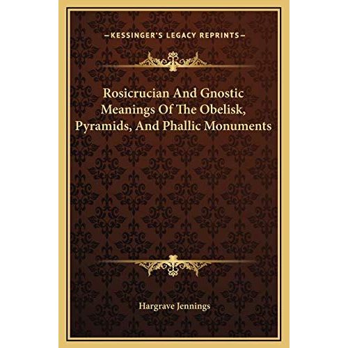 Rosicrucian And Gnostic Meanings Of The Obelisk, Pyramids, And Phallic ...
