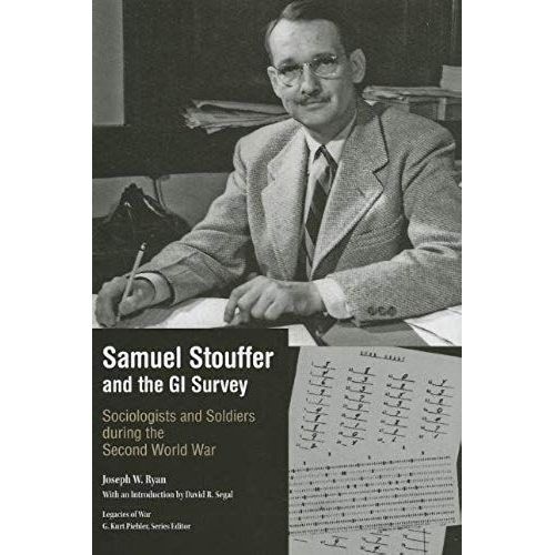 Samuel Stouffer and the GI Survey: Sociologists and Soldiers During the ...