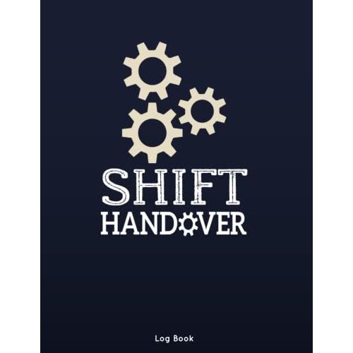 Shift Handover Log Book: Daily Staff Communication Record To Track All ...