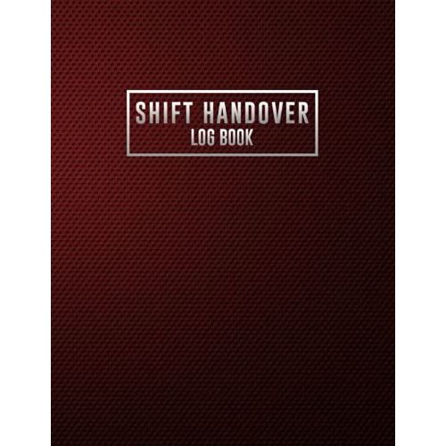 Shift Handover Log book: Shift Handover Organizer for Recording Duty ...