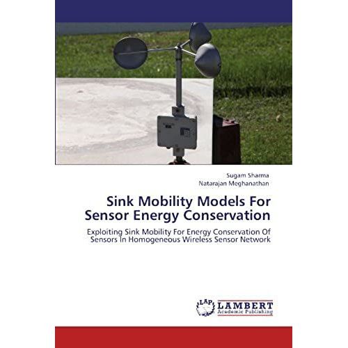 Sink Mobility Models For Sensor Energy Conservation: Exploiting Sink Mobility For Energy ...