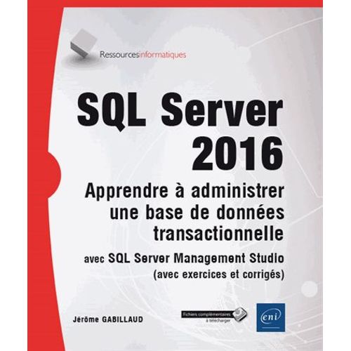 Sql Server 2016 - Apprendre À Administrer Une Base De Données Transactionnelle Avec Sql Server ...