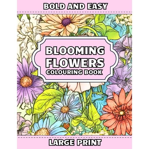 Bold and Easy Large Print Blooming Flowers: Colouring Book with Simple ...