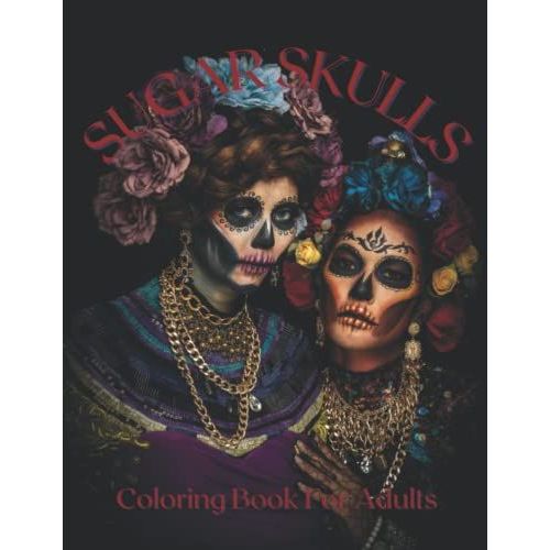 Sugar Skulls Coloring Book: An Easy And Huge Día De Los Muertos (day Of ...