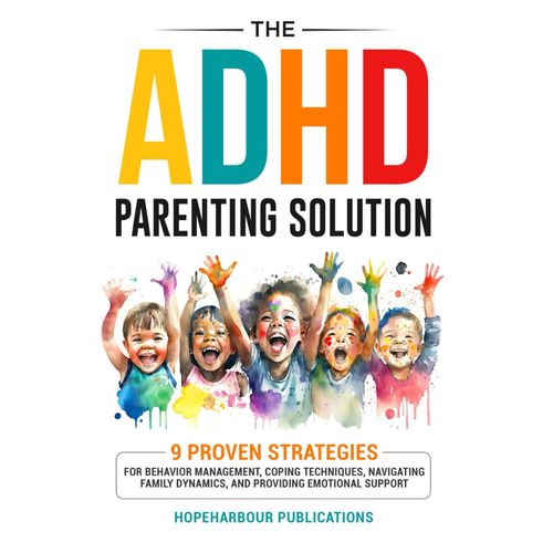 The Adhd Parenting Solution: 9 Proven Strategies For Behavior Management, Coping Techniques ...