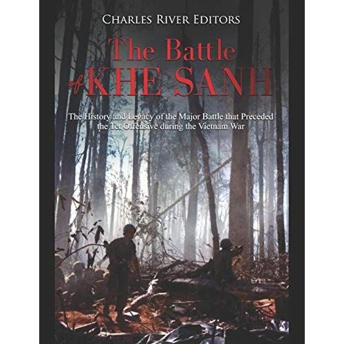 The Battle Of Khe Sanh: The History And Legacy Of The Major Battle That ...