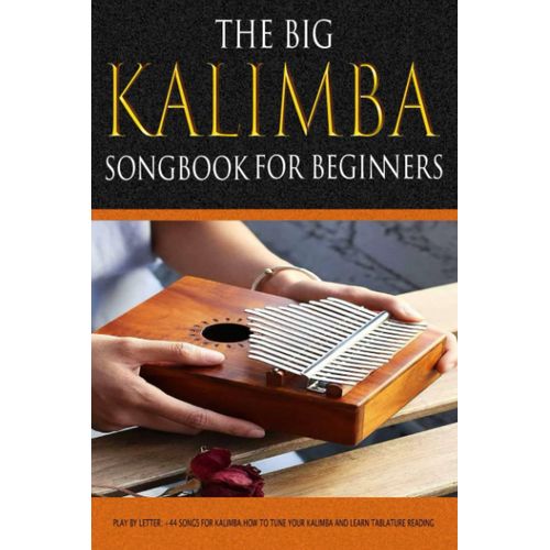 The Big Kalimba Songbook for Beginners: Play by Letter: 44+ Songs for ...