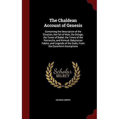 The Chaldean Account Of Genesis: Containing The Description Of The ...