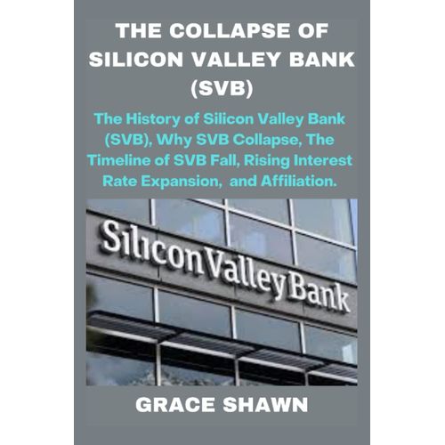THE COLLAPSE OF SILICON VALLEY BANK (SVB): The History of Silicon Valley Bank (SVB), Why SVB ...