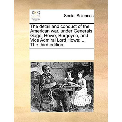 The Detail And Conduct Of The American War, Under Generals Gage, Howe ...