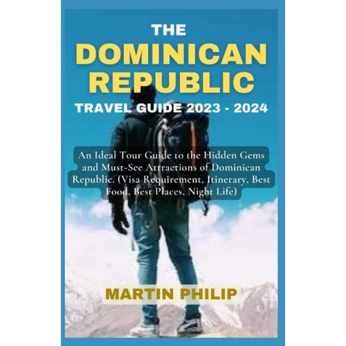 THE DOMINICAN REPUBLIC TRAVEL GUIDE 2023 -2024: An Ideal Tour Guide to ...