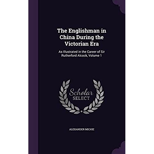 The Englishman in China During the Victorian Era: As Illustrated in the ...