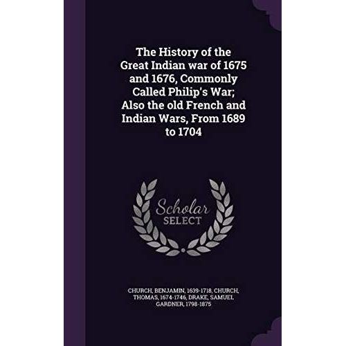The History Of The Great Indian War Of 1675 And 1676: Commonly Called ...
