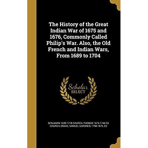 The History of the Great Indian War of 1675 and 1676, Commonly Called ...