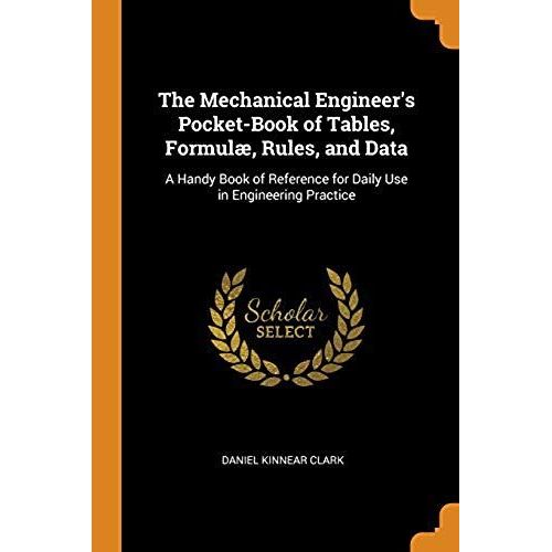 The Mechanical Engineer's Pocket-book Of Tables, Formul , Rules, And ...