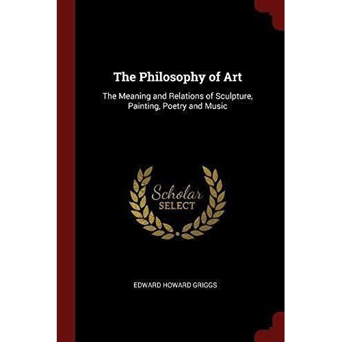 The Philosophy Of Art: The Meaning And Relations Of Sculpture, Painting ...