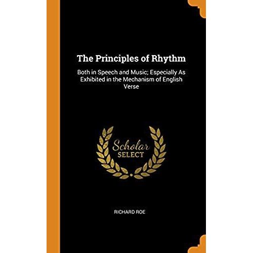 The Principles Of Rhythm: Both In Speech And Music; Especially As ...