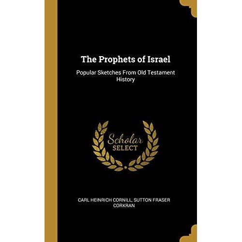 The Prophets Of Israel: Popular Sketches From Old Testament History ...