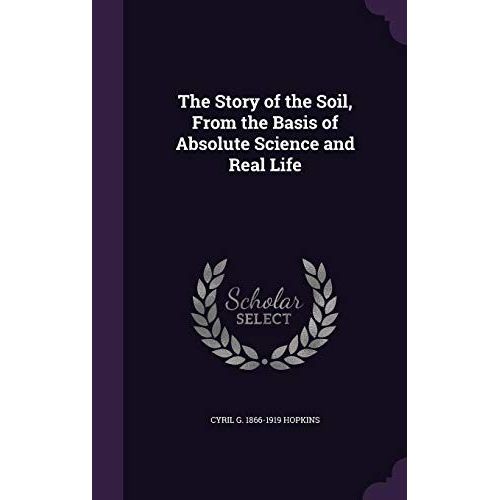 The Story of the Soil, from the Basis of Absolute Science and Real Life ...