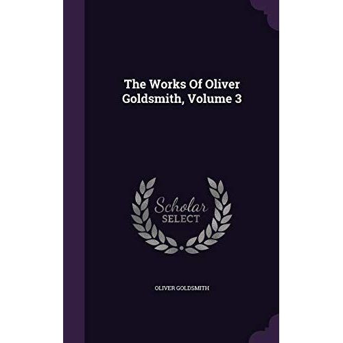 The Works Of Oliver Goldsmith, Volume 3 | Rakuten