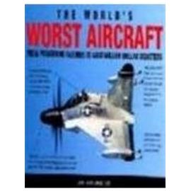The World's Worst Aircraft: From Pioneering Failures to Multimillion ...
