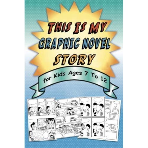 THIS IS MY GRAPHIC NOVEL STORY For Kids Ages 7 To 12: Scripting your ...