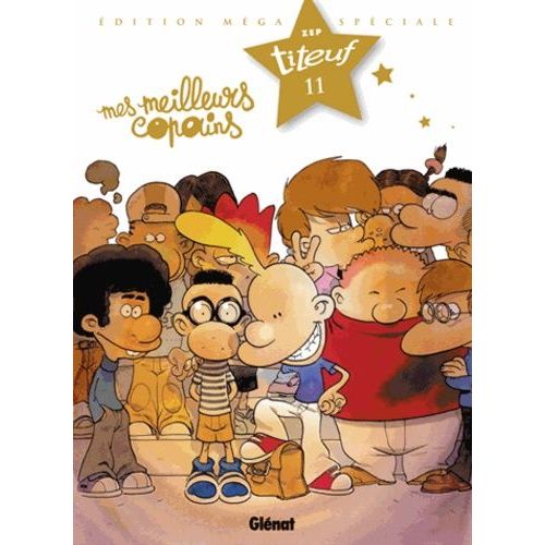 Titeuf Tome 11 - Mes Meilleurs Copains - Edition Méga Spécial Titeuf Le ... Titeuf Tome 11 - Mes Meilleurs Copains - Edition Méga Spécial Titeuf Le ...
