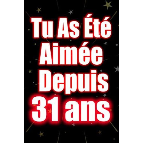 Tu as été aimée depuis 31 ans: Joyeux Anniversaire 31 ans, Idée Cadeau ...