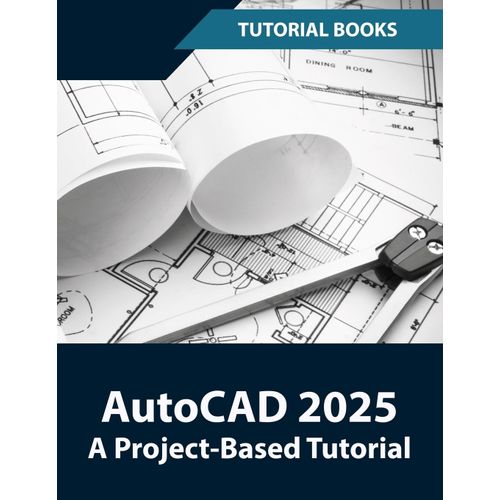 AutoCAD 2025 A Project-Based Tutorial: Learn 2D and 3D Architectural ...