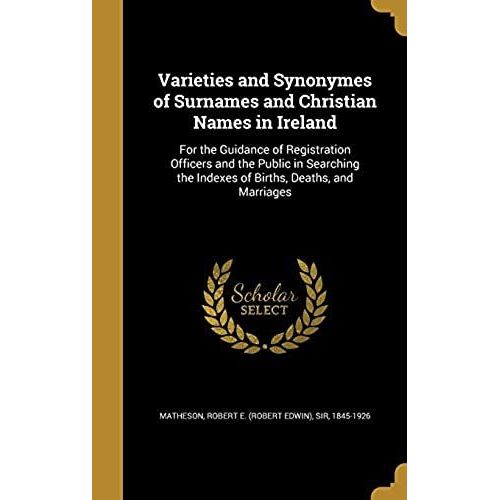 Varieties and Synonymes of Surnames and Christian Names in Ireland: For ...