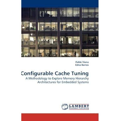 Configurable Cache Tuning: A Methodology to Explore Memory Hierarchy Architectures for Embedded ...