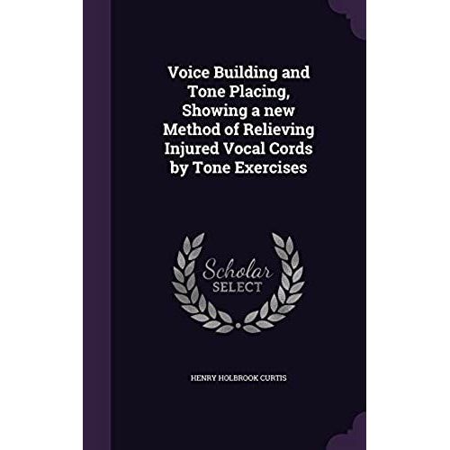 Voice Building And Tone Placing, Showing A New Method Of Relieving ...