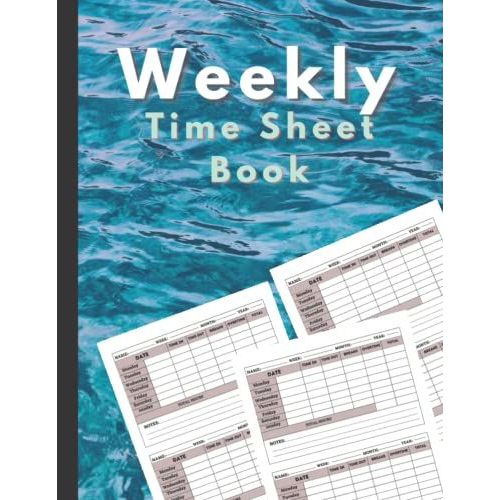 Weekly Time Sheet Book: Weekly Timesheet Log Book To recording working ...