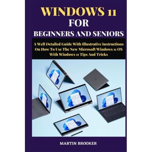 WINDOWS 11 FOR BEGINNERS & SENIORS: A Well Detailed Guide With ...