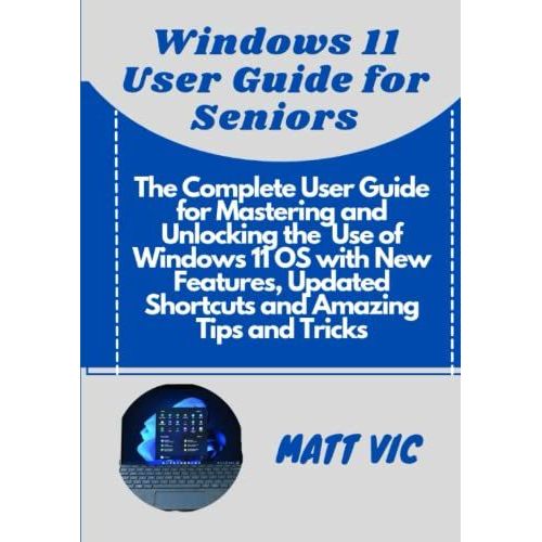 Windows 11 User Guide For Seniors: The Complete User Guide For ...