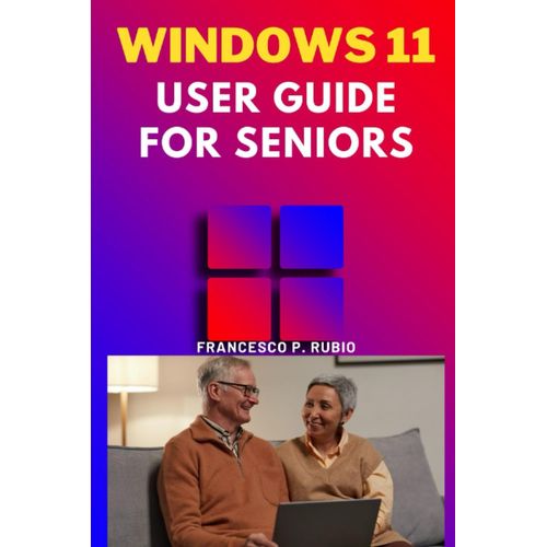 Windows 11 User Guide For Seniors: The Ultimate and Complete Easy-to ... Windows 11 User Guide For Seniors: The Ultimate and Complete Easy-to ...