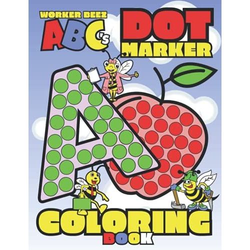 Worker Beez ABCs Dot Marker Coloring Book: For Kids To Color And Learn ...